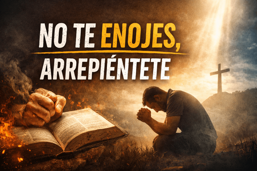 NO TE ENOJES, ARREPIENTETE - EL BLOG DEL PASTOR OSCAR FLORES